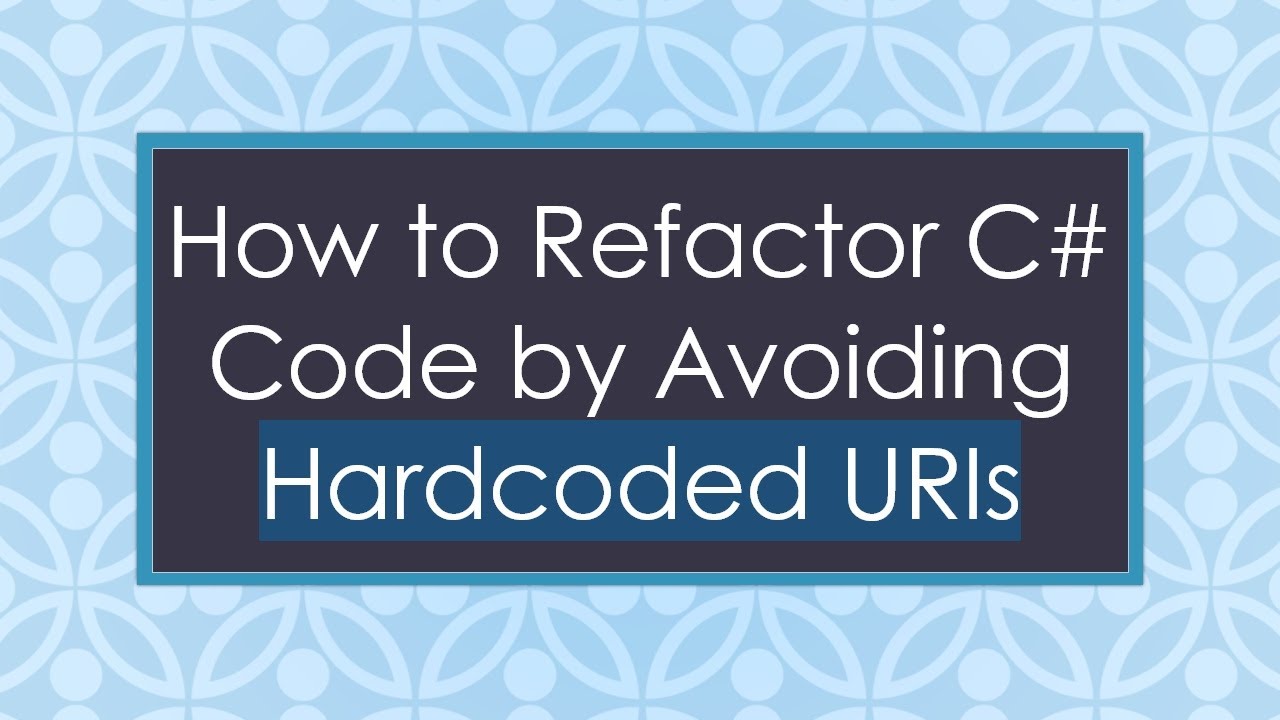 How to Refactor C#  Code by Avoiding Hardcoded URIs