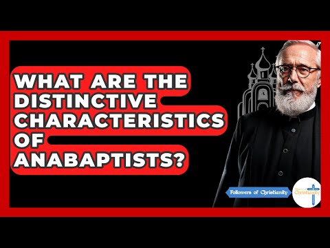 What Are The Distinctive Characteristics Of Anabaptists? - Followers Of Christianity