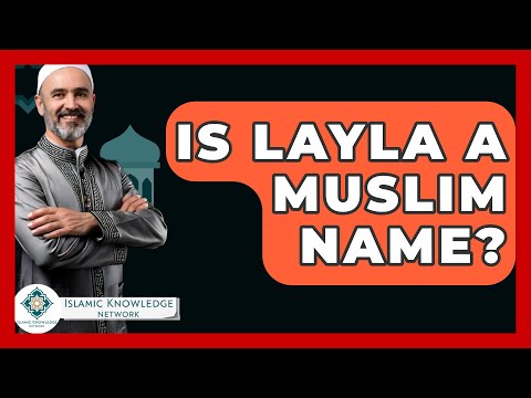 Is Layla A Muslim Name? - Islamic Knowledge Network