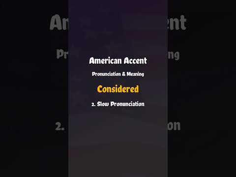 Considered Pronunciation & Meaning American English