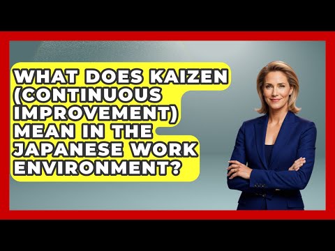 What Does Kaizen (continuous Improvement) Mean In The Japanese Work Environment?