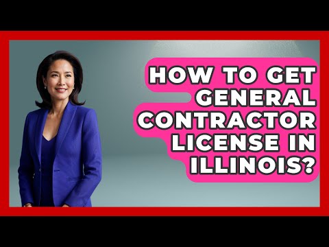 How To Get General Contractor License In Illinois? - The Midwest Guru