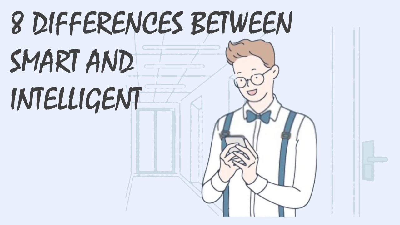 8 Differences Between Smart And Intelligent