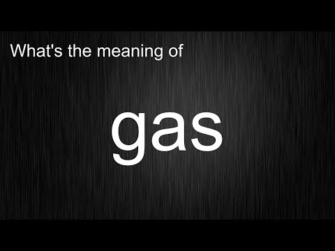 What's the meaning of "gas", How to pronounce gas?