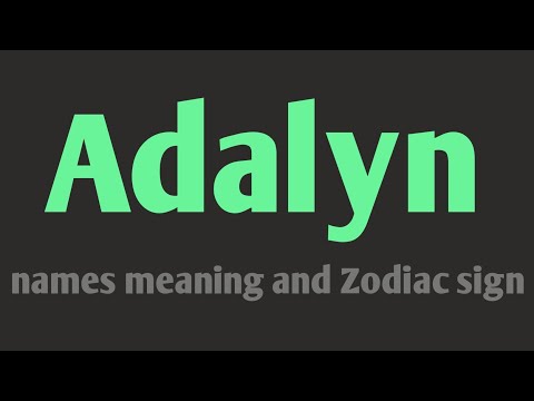 Adalyn names meaning and Zodiac sign I girls names