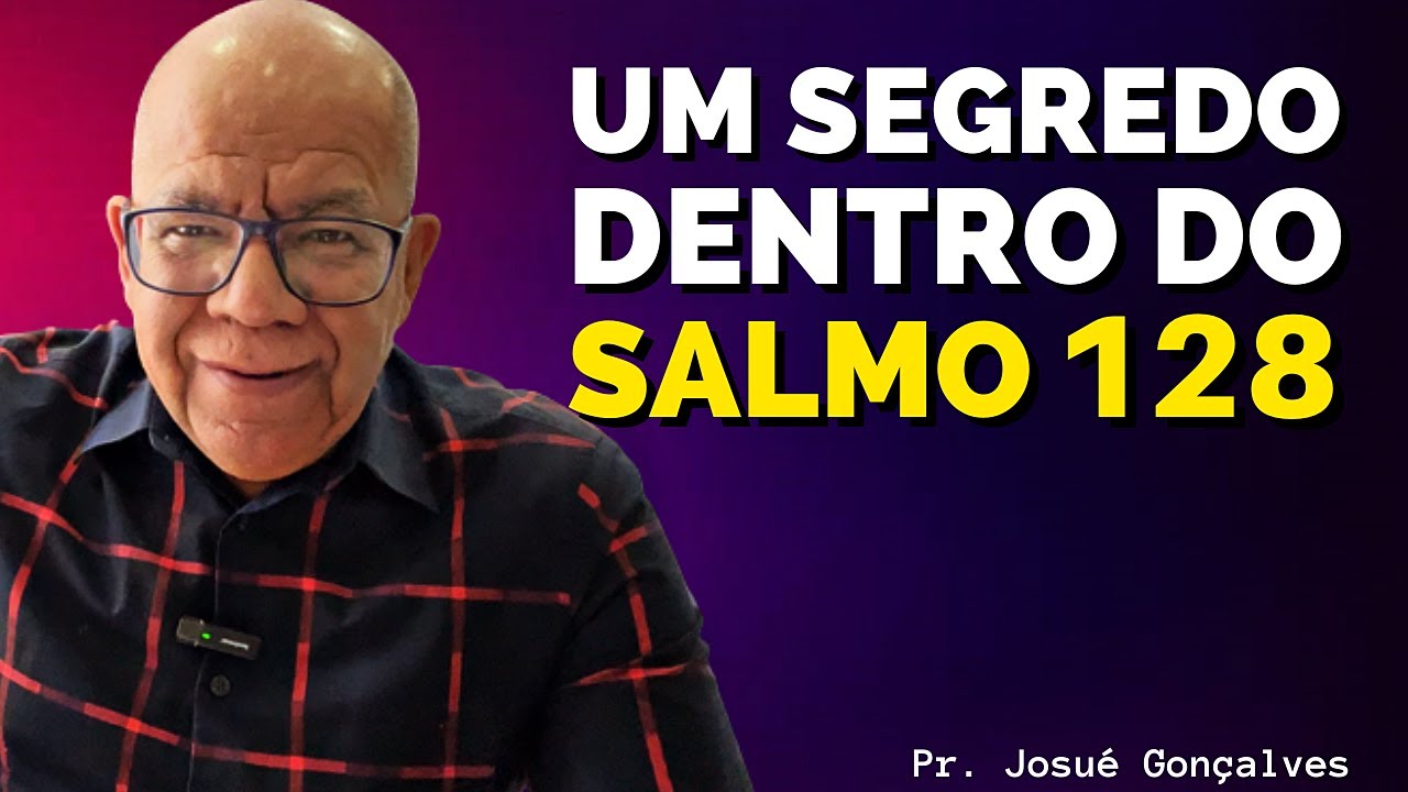 ISSO ATRAI A PROSPERIDADE E A FELICIDADE - SALMO 128 | PR. JOSUÉ GONÇALVES