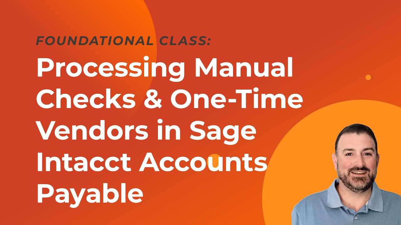 Processing Manual Checks & One-Time Vendors in Sage Intacct Accounts Payable