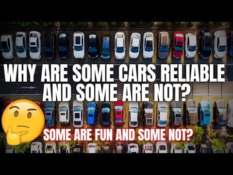 Why Are Some Cars Reliable? And Some Are Not. Some Fun and Some Are Not?