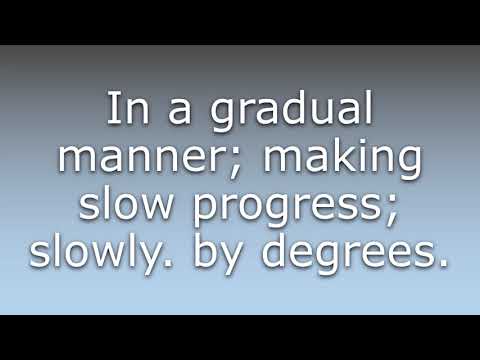 What does Gradually mean?