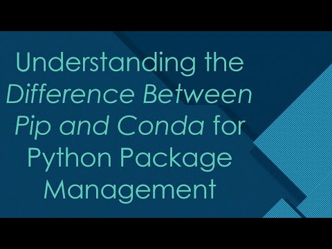 Understanding the *Difference Between Pip and Conda* for Python Package Management