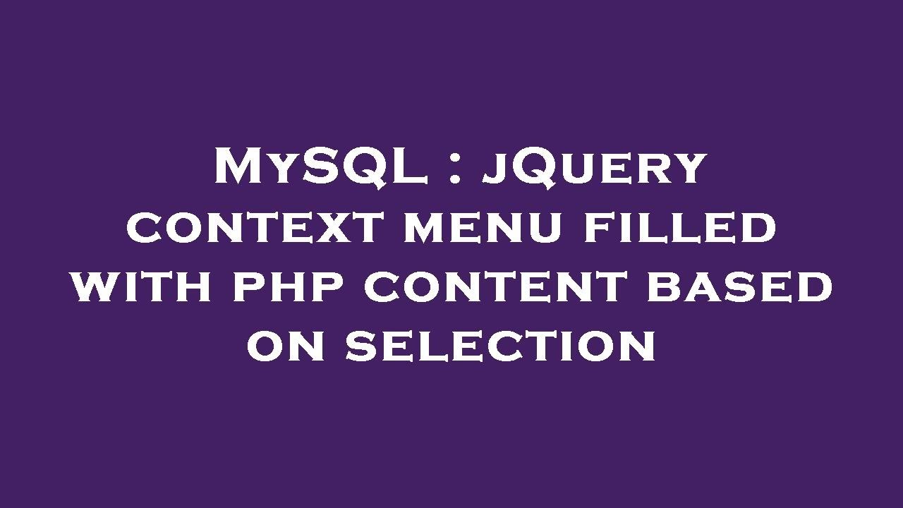 MySQL : jQuery context menu filled with php content based on selection