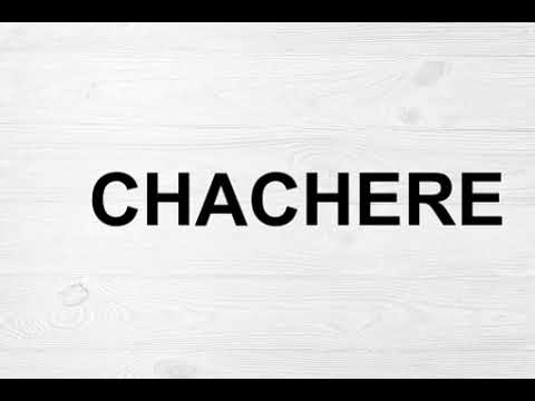 How To Pronounce Chachere