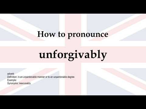 How to pronounce 'unforgivably' + meaning