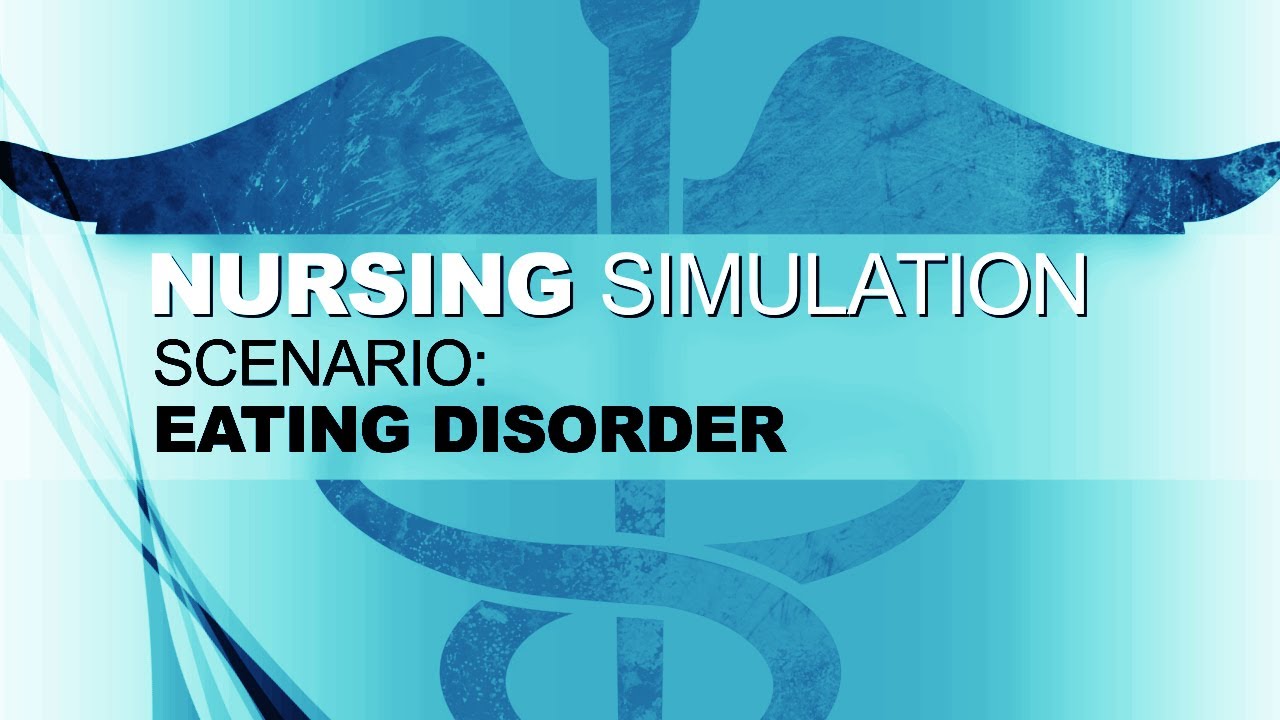 Nursing Simulation Scenario: Eating Disorder