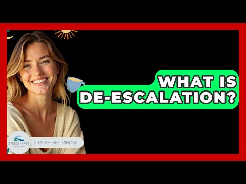What Is De-escalation? - Stress Free Mindset