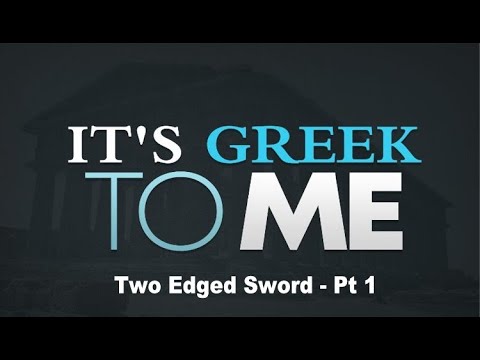 It's Greek To Me - Two Edged Sword - Pt 1