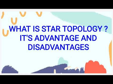 WHAT IS STAR TOPOLOGY ? IT'S ADVANTAGES AND DISADVANTAGES.