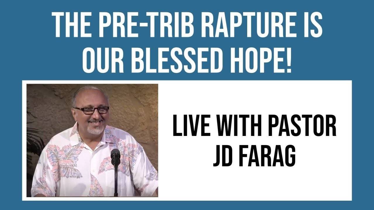 The Pre-Trib Rapture Is Our Blessed Hope - with JD Farag