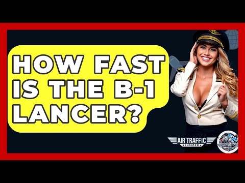 How Fast Is The B-1 Lancer? - Air Traffic Insider