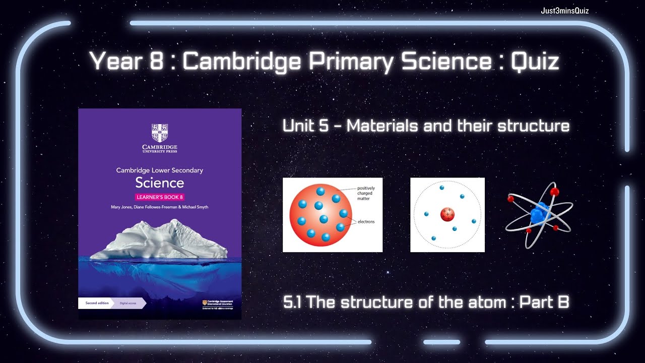 Unit 5.1 The structure of the atom, Part B | Cambridge Lower Secondary Science Year 8