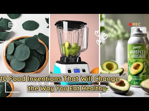 10 Food Inventions That Will Change the Way You Eat Healthy