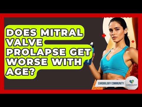Does Mitral Valve Prolapse Get Worse With Age? - Cardiology Community