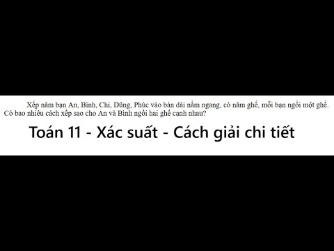 Liên trường THPT – Tiền Giang: Xếp năm bạn An, Bình, Chi, Dũng, Phúc vào bàn dài nằm ngang