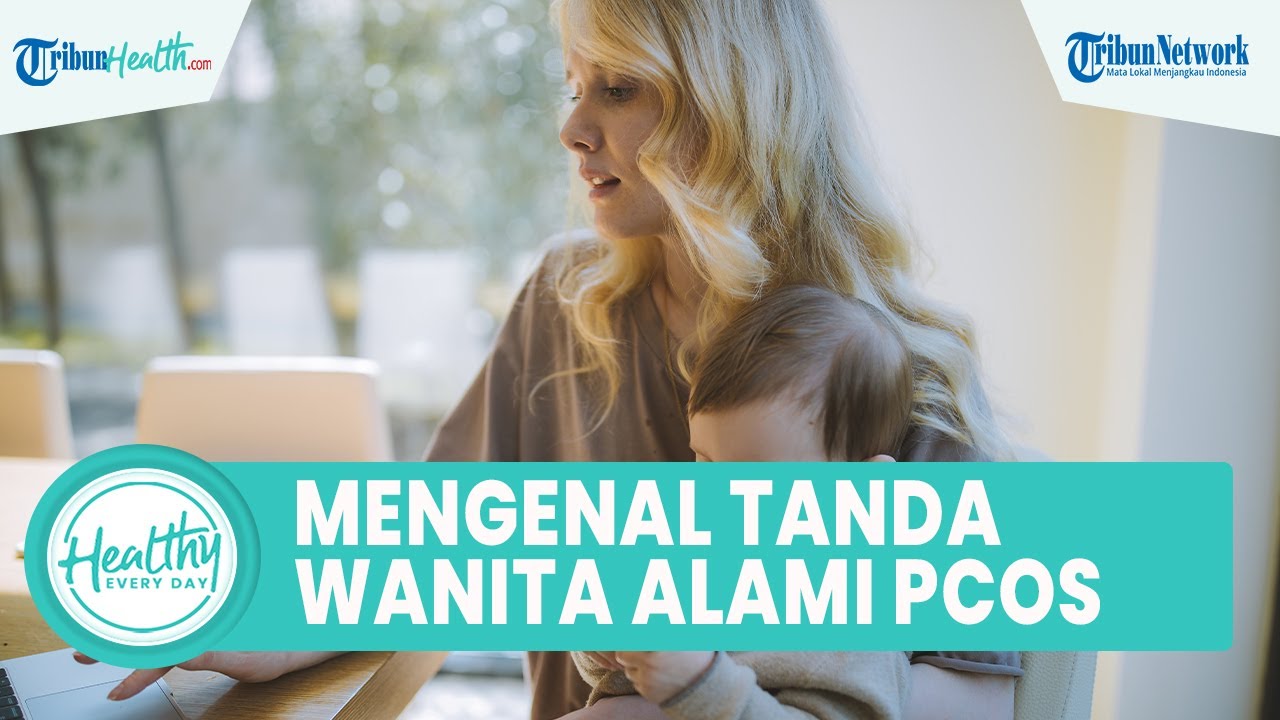Mengenal Tanda Wanita Mengalani PCOS yang Wajib Diketahui, Begini ...