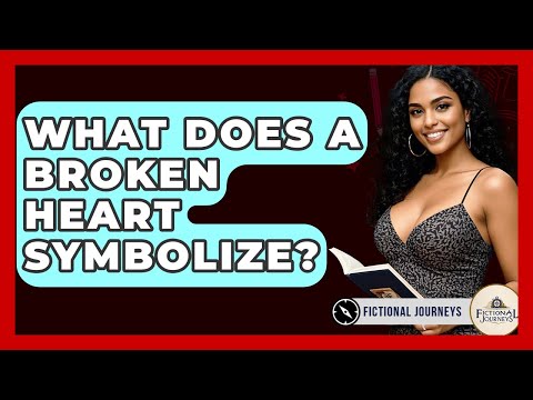 What Does A Broken Heart Symbolize? - Fictional Journeys