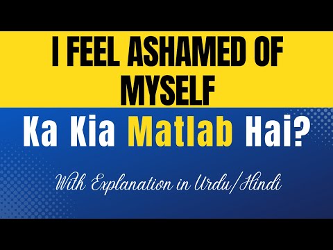 I Feel Ashamed Of Myself Meaning in Urdu |'I Feel Ashamed Of Myself Ka Kia Matlab Hota Hai'|
