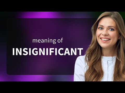 Insignificant • INSIGNIFICANT meaning