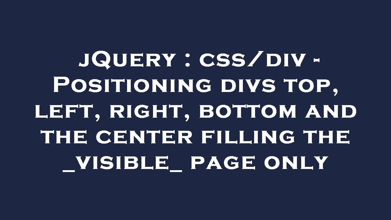 jQuery : css/div - Positioning divs top, left, right, bottom and the center filling the _visible_ pa