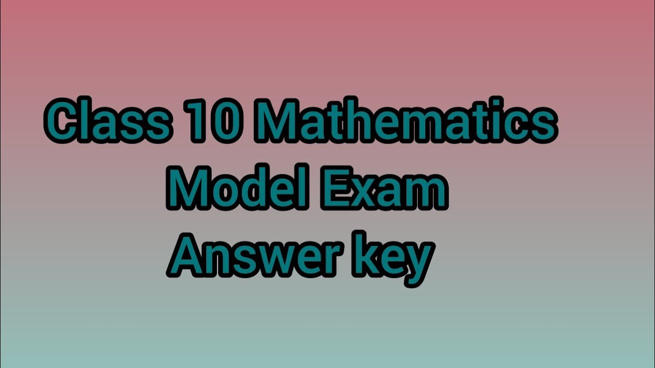 Class 10 Mathematics Model Exam 2023 Answer key