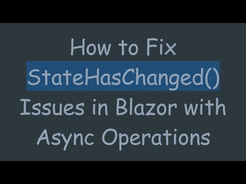 How to Fix StateHasChanged() Issues in Blazor with Async Operations