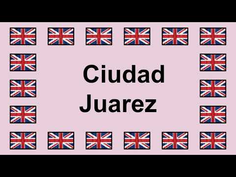 Pronounce CIUDAD JUAREZ in English 🇬🇧