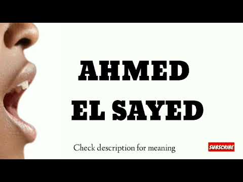 How to pronounce Ahmed El Sayed