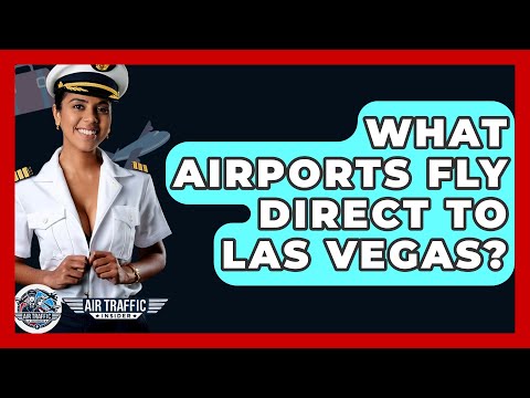 What Airports Fly Direct To Las Vegas? - Air Traffic Insider