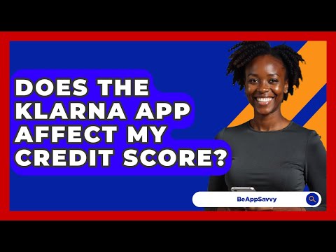 Does The Klarna App Affect My Credit Score? - Be App Savvy