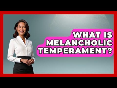 What Is Melancholic Temperament? - The Personal Growth Path
