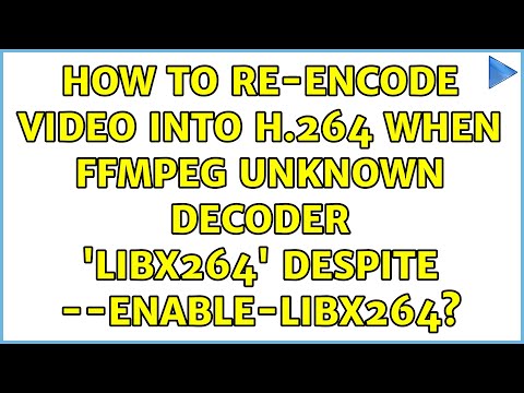 How to re-encode video into H.264 when ffmpeg Unknown decoder 'libx264' despite --enable-libx264?