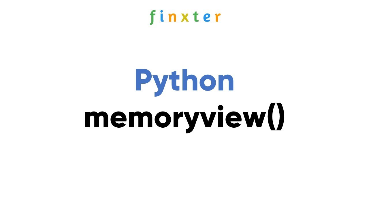 Python memoryview() -- Tame That Strange Beast!