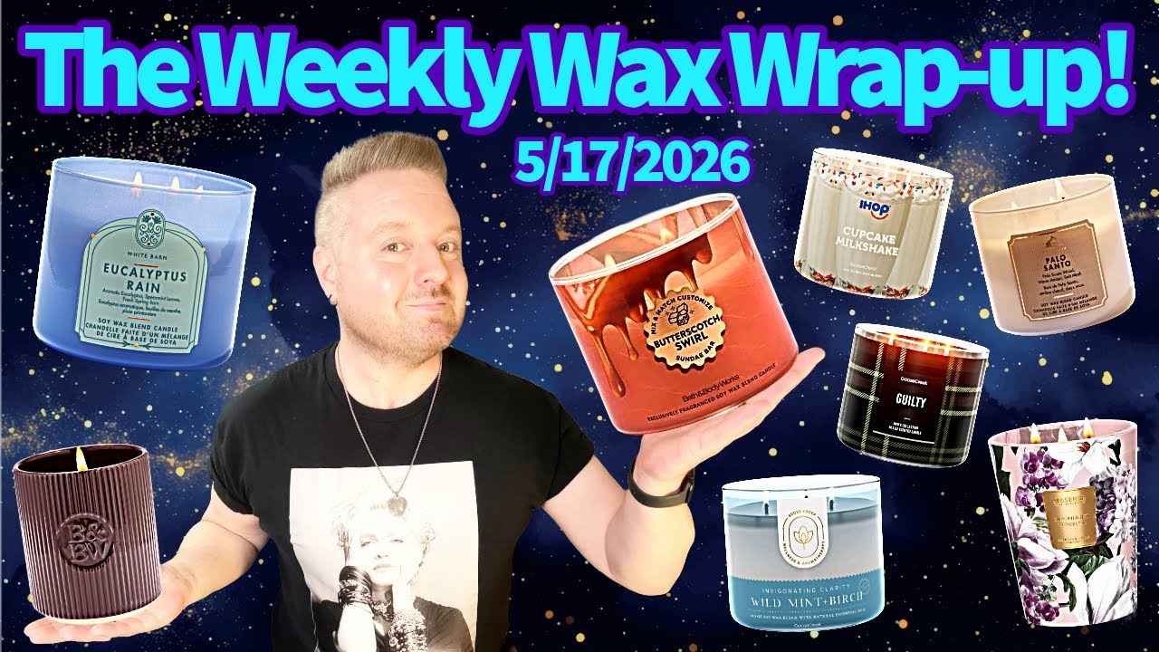 Weekly Wax Wrap-up! 10 Reviews, Updates & News. 5/17/2026