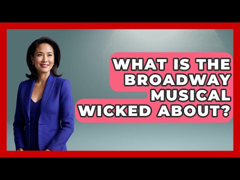 What Is The Broadway Musical Wicked About? - Broadway Behind The Curtain