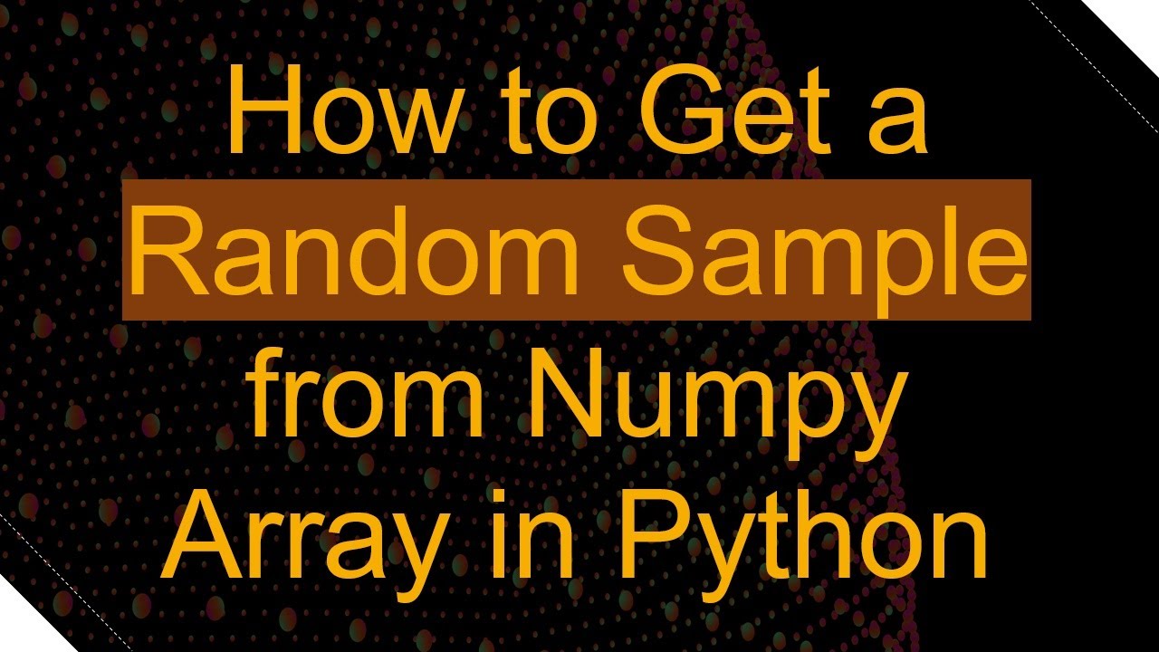 How to Get a Random Sample from Numpy Array in Python