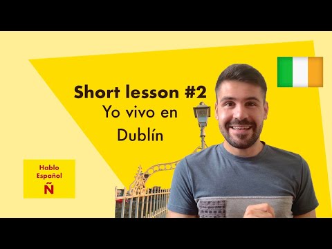 Spanish short lesson #2: Yo soy español y yo vivo en Dublín | Introducing ourselves