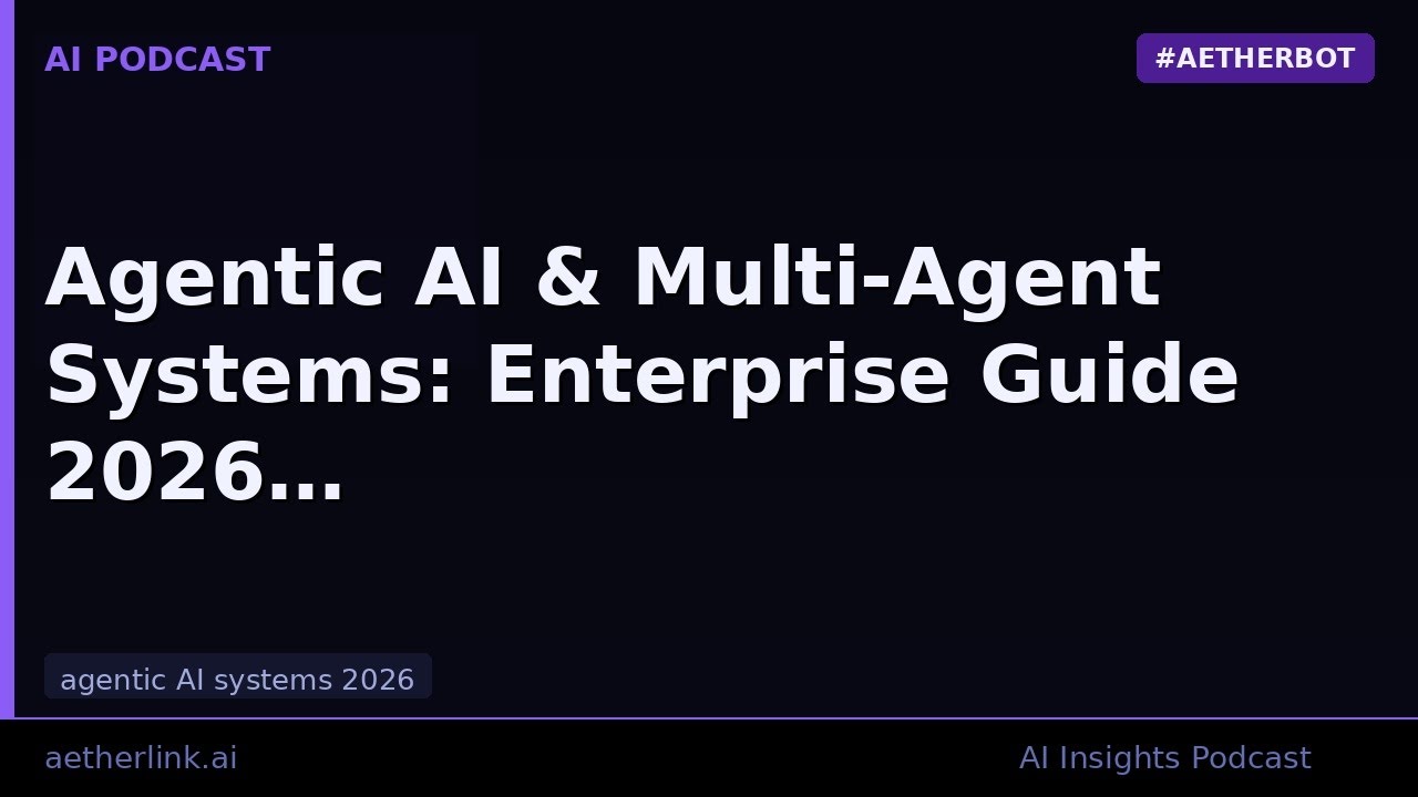 Agentic AI & Multi-Agent Systems: Enterprise Guide 2026 | AetherLink