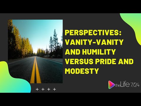 Perspectives: Vanity ~ Vanity and Humility versus Pride and Modesty
