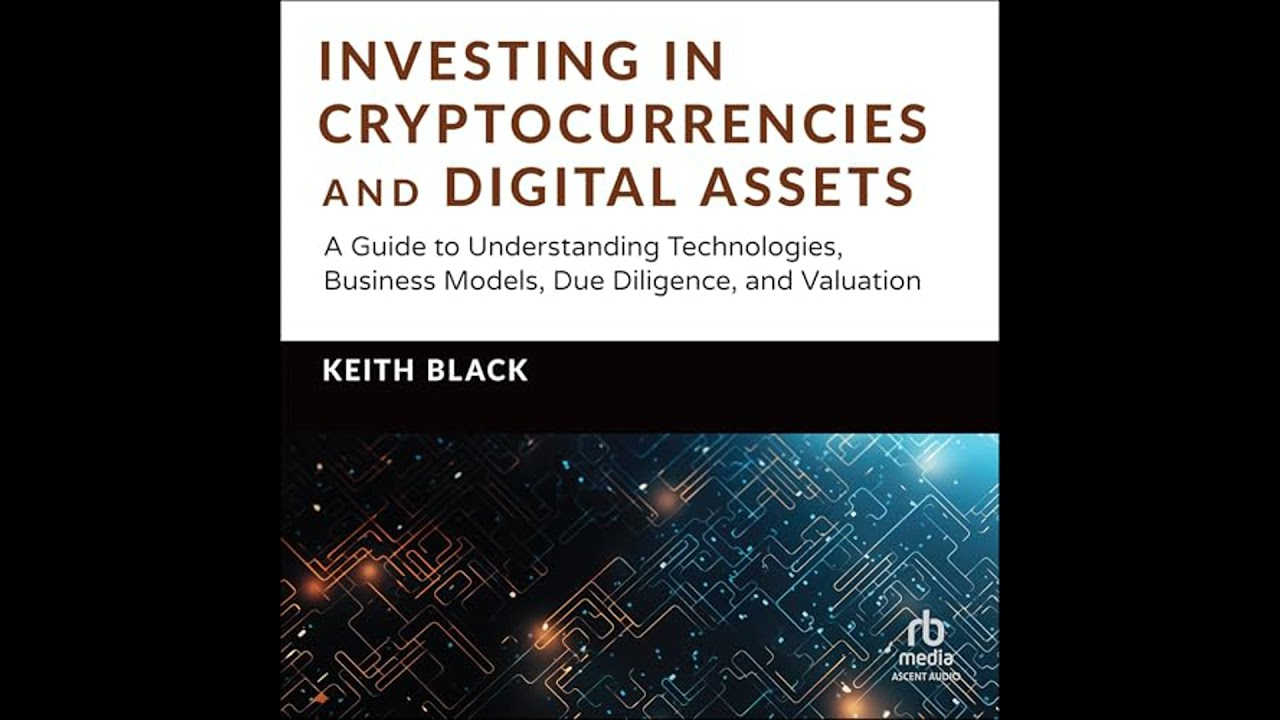 Investing in Cryptocurrencies and Digital Assets: A Guide to Understanding Technologies, Business