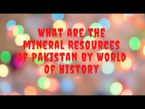 What are the mineral Resources of Pakistan by World Of History