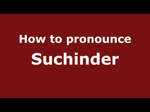 How to Pronounce Suchinder - PronounceNames.com